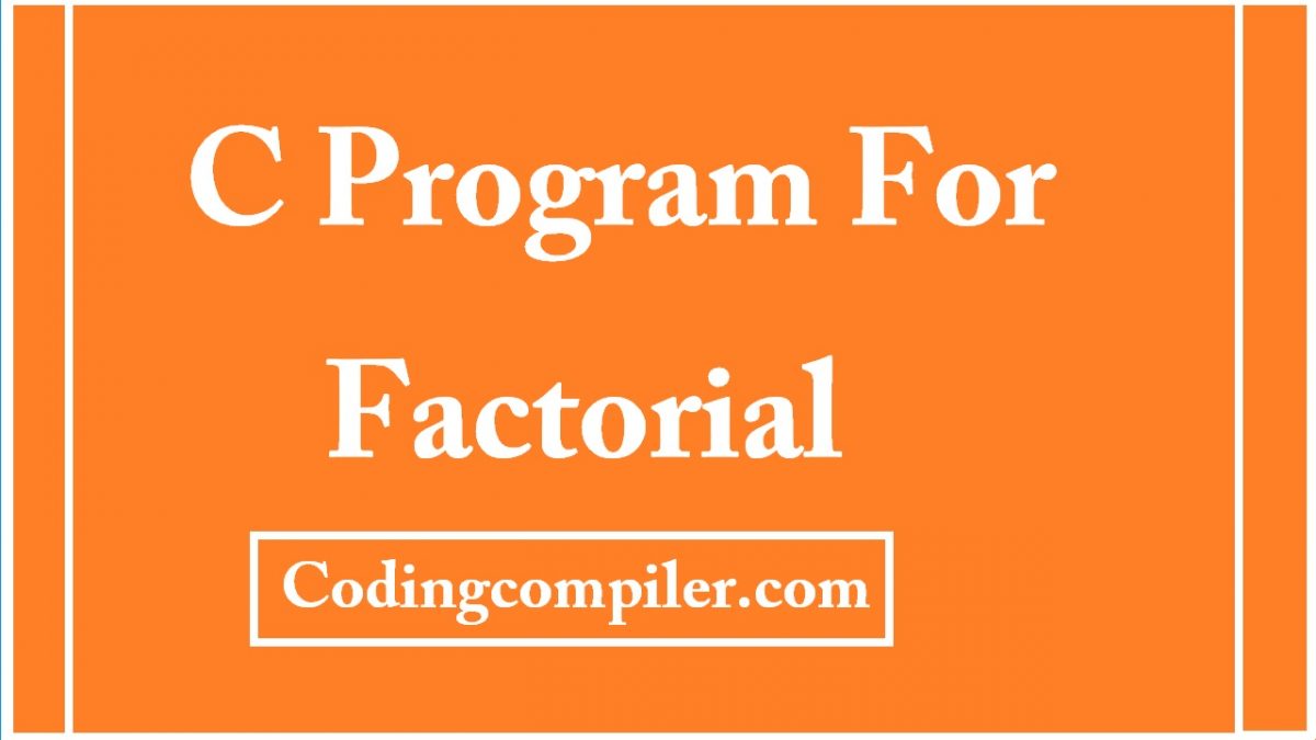 C Program For Factorial Of A Number Using For Loop Coding Compiler