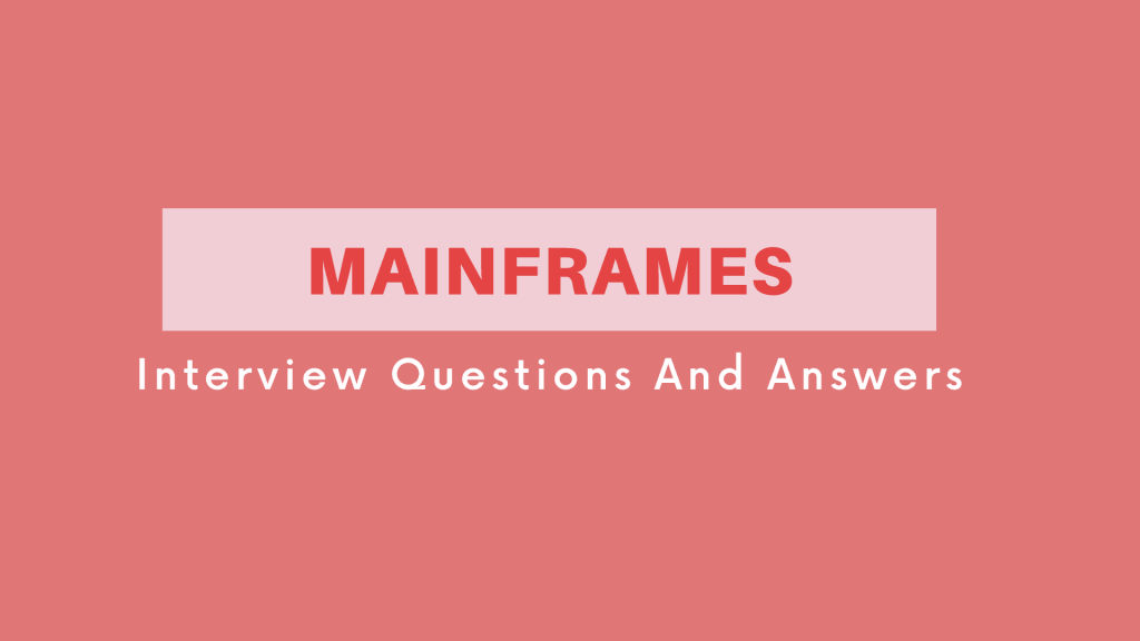 Top 45 Mainframes Interview Questions And Answers 2023