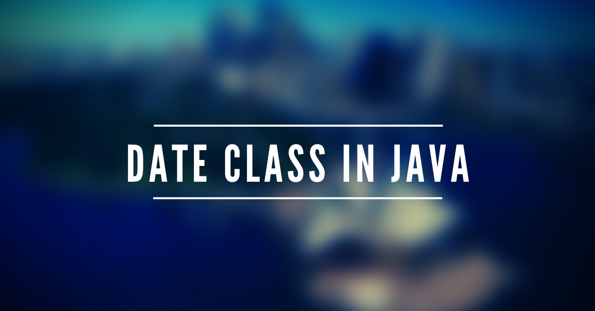 Date Class In Java Java Tutorial Codingcompiler